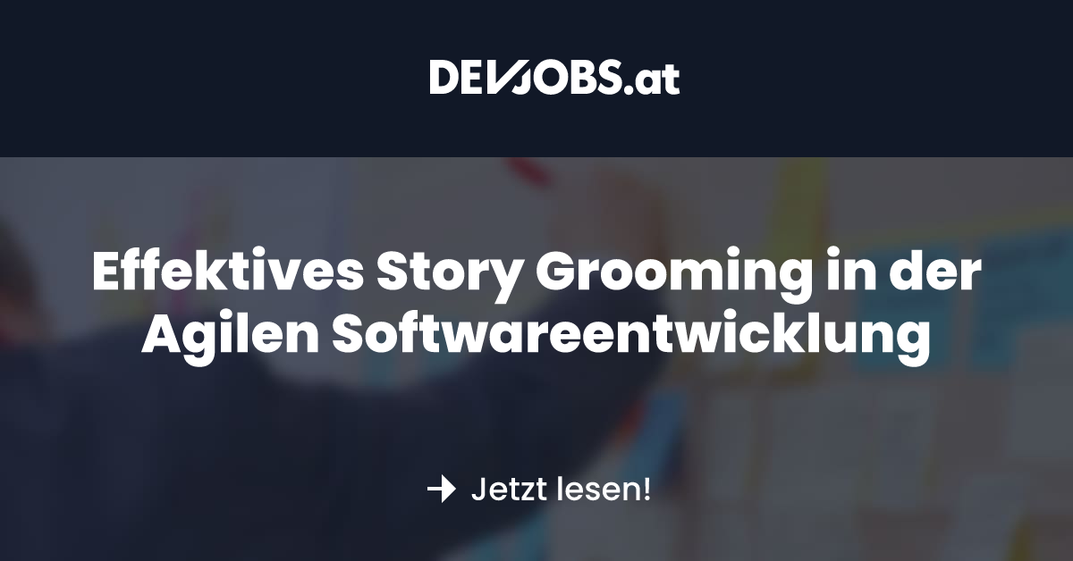 Effektives Story Grooming in der Agilen Softwareentwicklung - DEVjobs.at