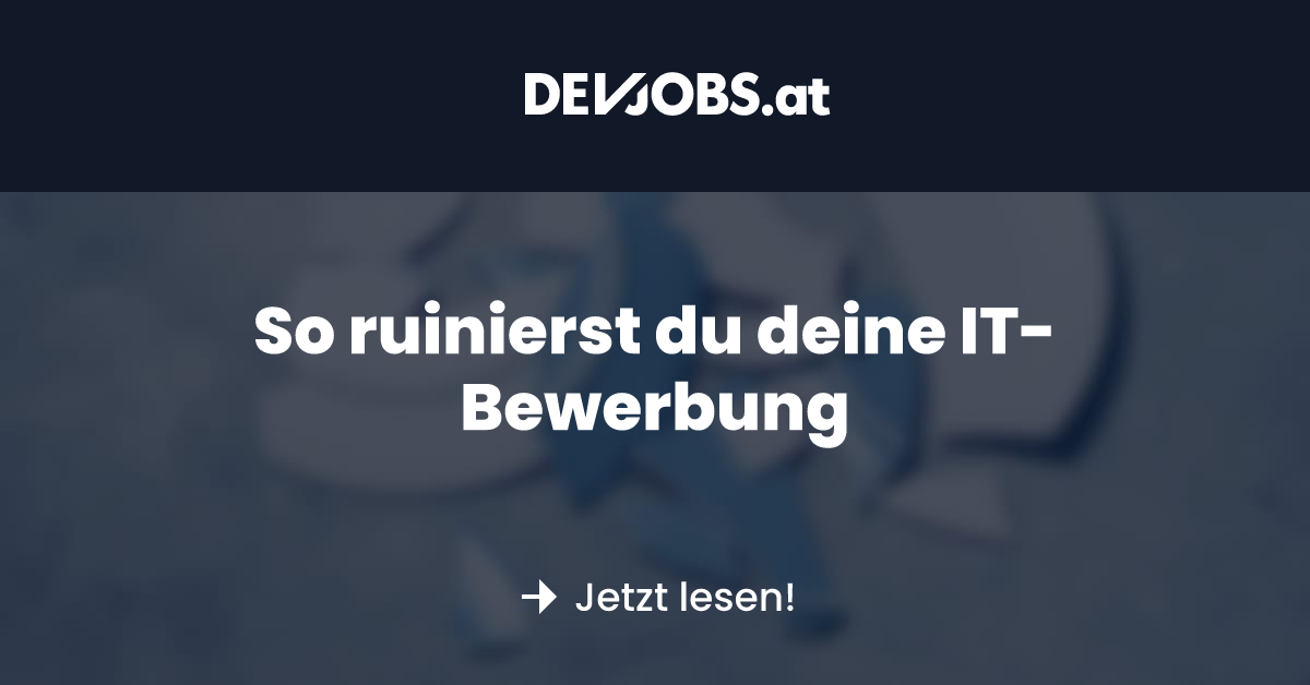 So ruinierst du deine IT-Bewerbung - DEVjobs.at