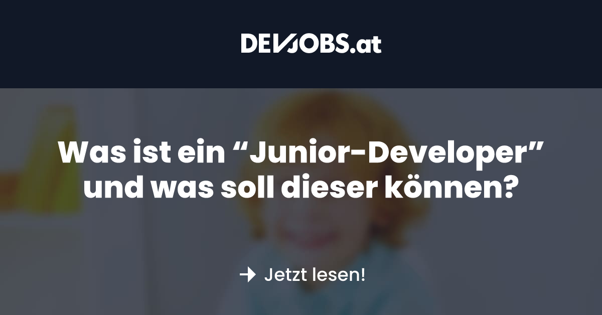 Was ist ein “Junior-Developer” und was soll dieser können? - DEVjobs.at
