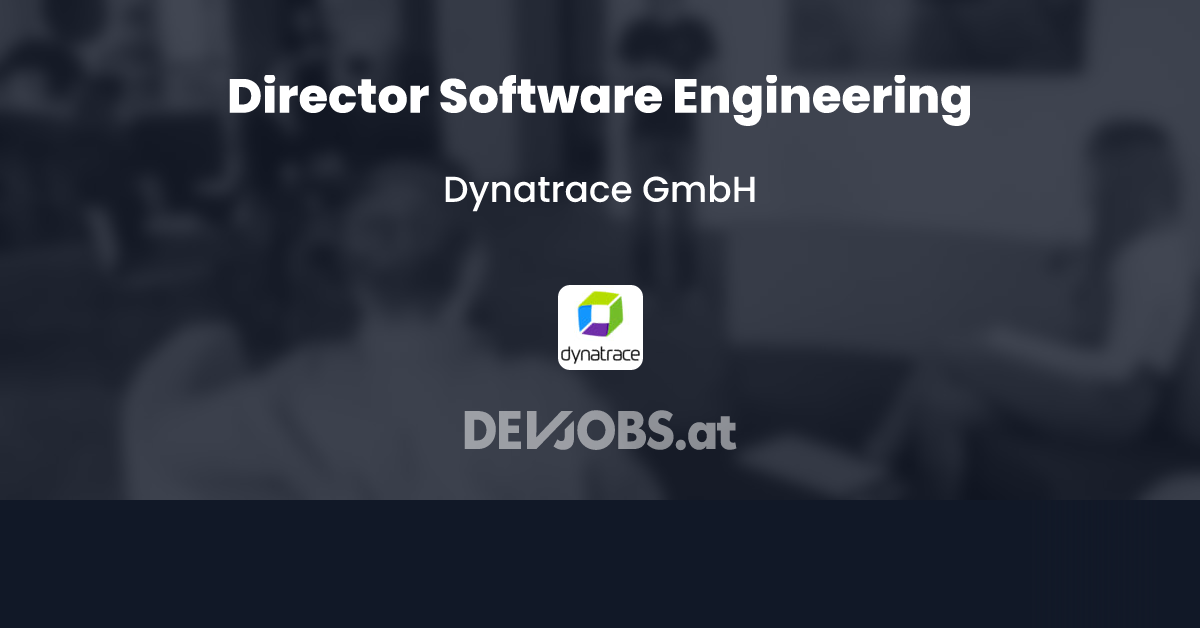 Director Software Engineering bei Dynatrace GmbH | DEVjobs.at