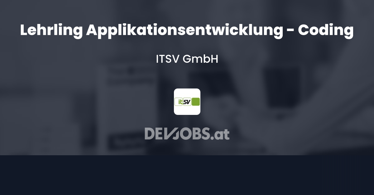Lehrling Applikationsentwicklung - Coding bei ITSV GmbH | DEVjobs.at