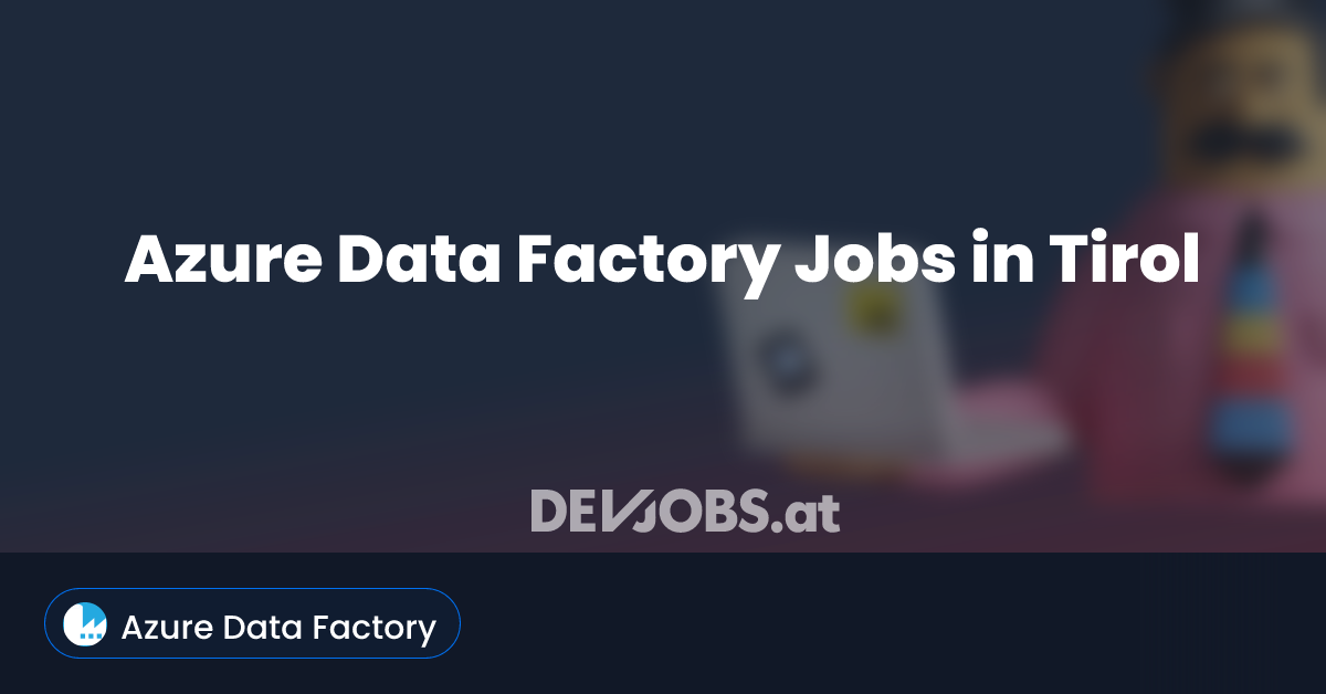 Azure Data Factory Jobs in Tirol - DEVjobs.at